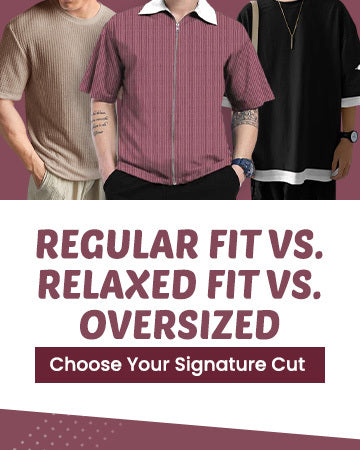 Regular Fit vs. Relaxed Fit vs. Oversized: Choose Your Signature Cut ...